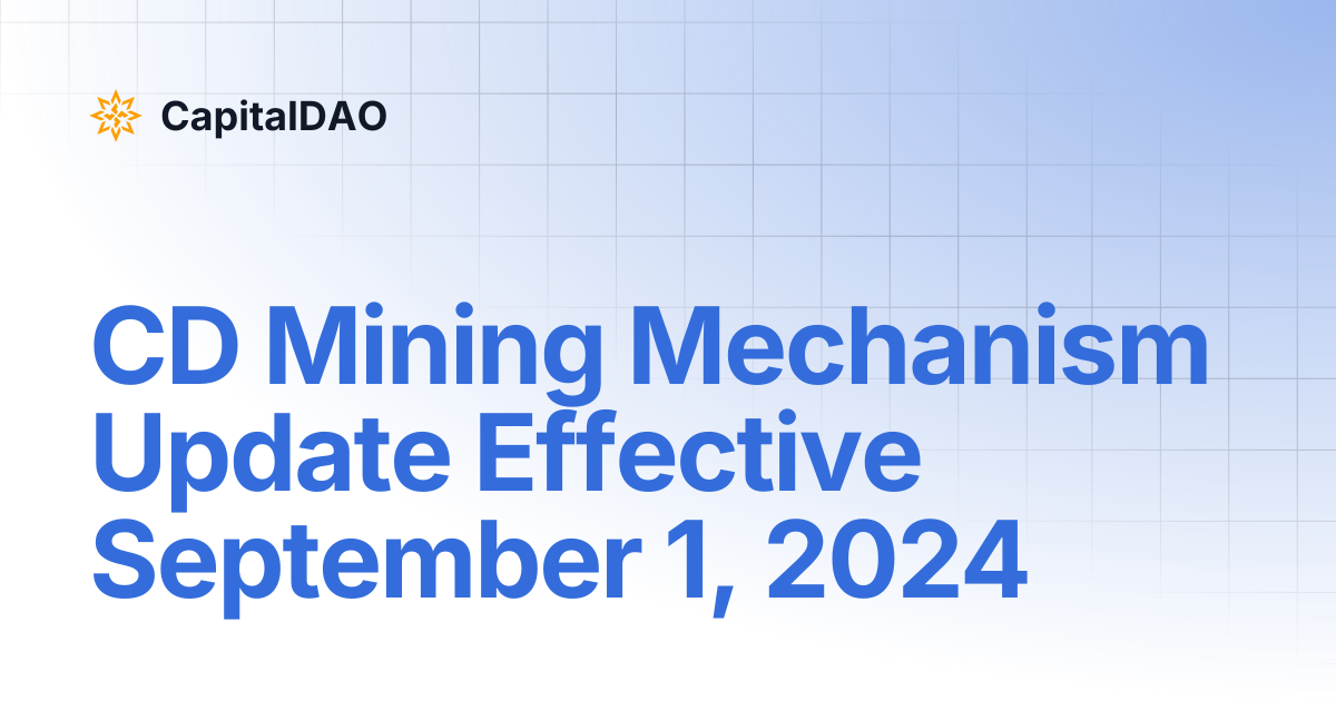 CD Mining Mechanism Update Effective September 1, 2024 | CapitalDAO
